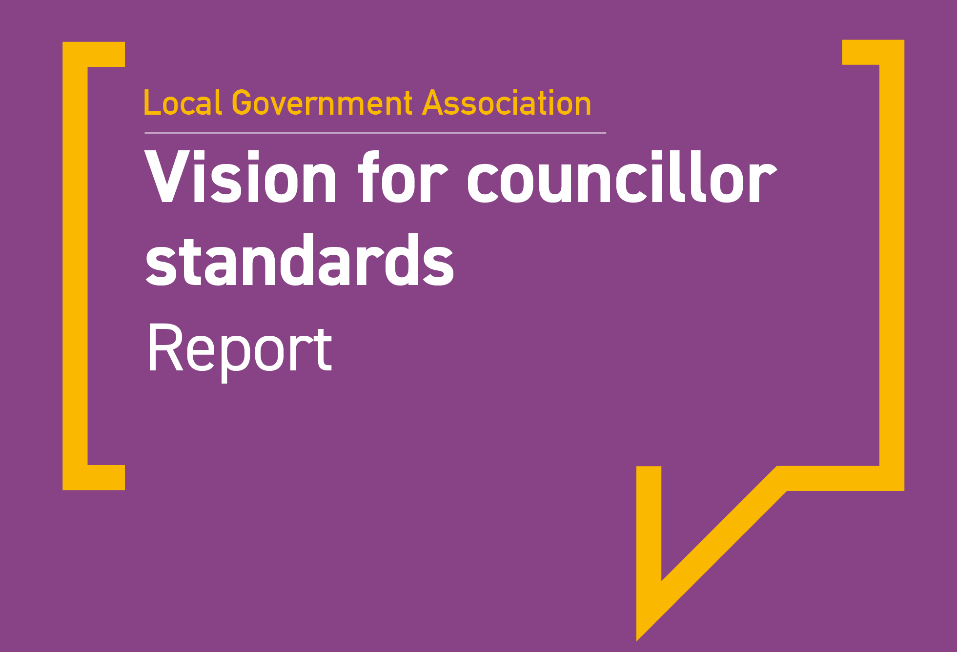 LGA vision for councillor standards: report into sector engagement on ...