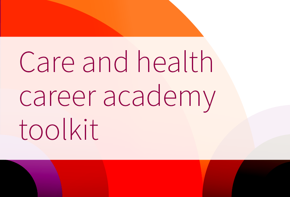 Care and health career academy toolkit | Local Government Association
